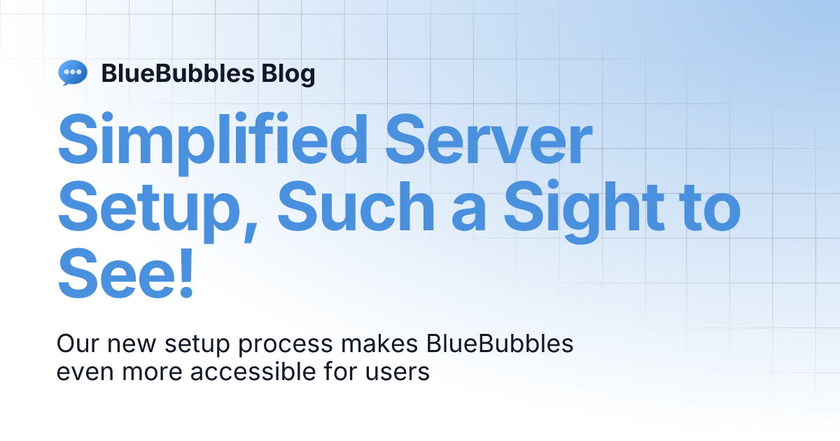 Simplified Server Setup, Such a Sight to See! | BlueBubbles Blog