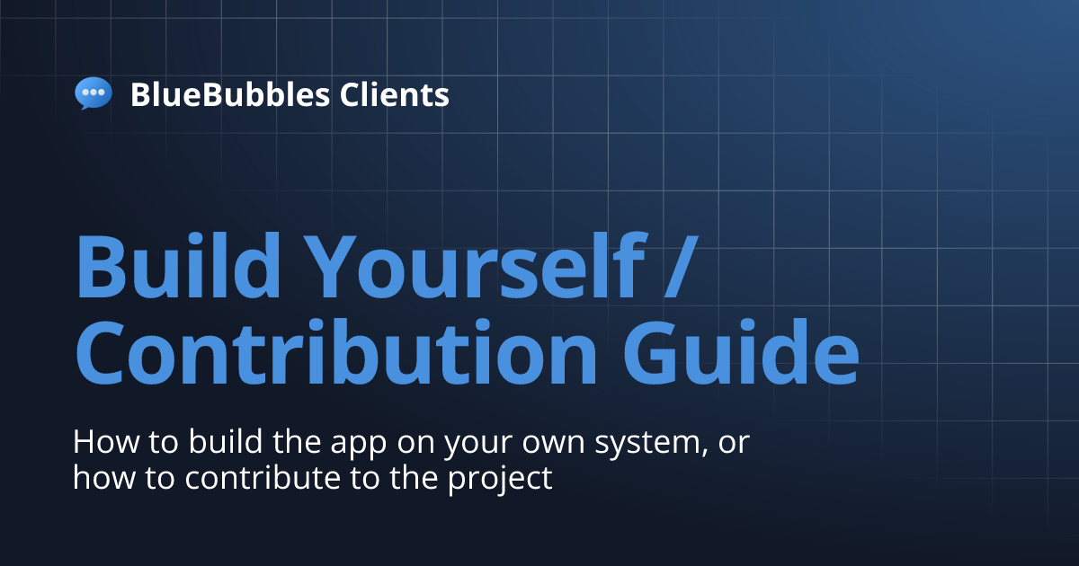 Build Yourself / Contribution Guide | BlueBubbles Clients