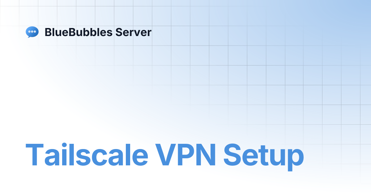 Tailscale VPN Setup | BlueBubbles Server